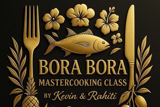 Bora Bora Polynesian Cooking Master Experience - Authentic Taste of Bora Bora: The Polynesian Cooking Master Experience