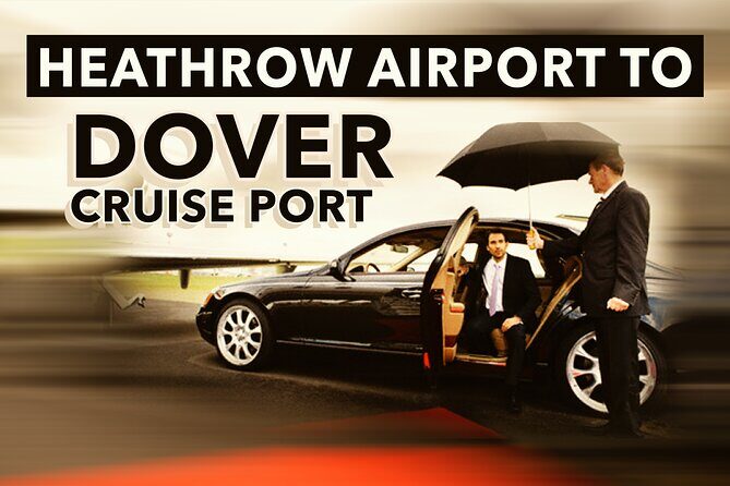 Heathrow Airport to Dover Cruise Port Private Transfers - The Real Value of the Service  