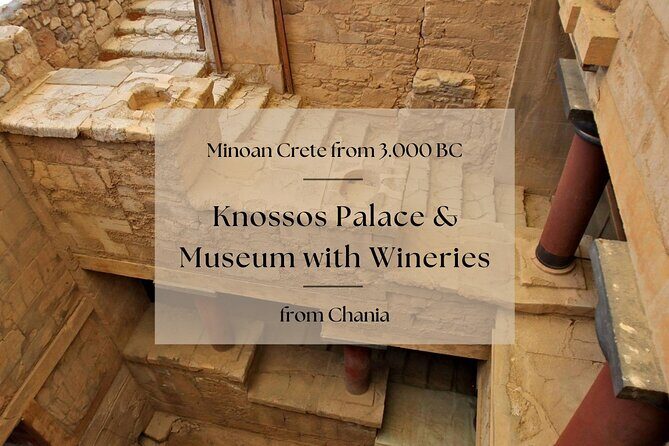 Minoan Crete from 3.000 BC: Knossos Palace & Museum with Wineries from Chania - Who Will Love This Tour?