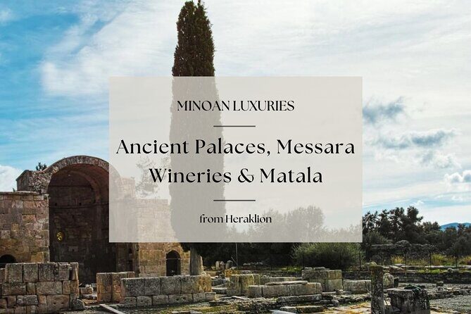 Minoan Luxuries: Ancient Palaces, Messara Wine Routes & Matala - Minoan Luxuries: Ancient Palaces, Messara Wine Routes & Matala