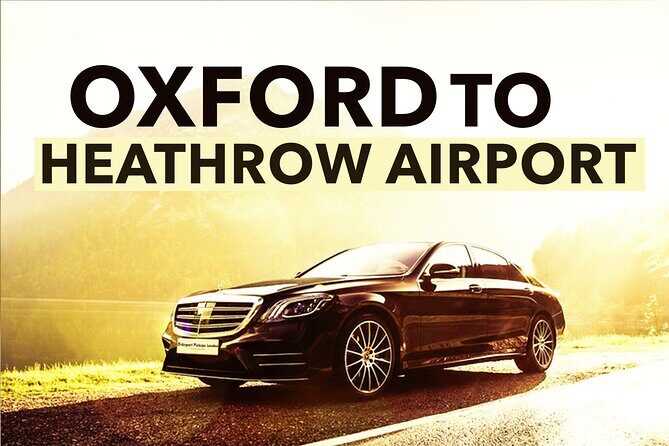 Oxford to Heathrow Airport private transfers - Why This Oxford to Heathrow Transfer Stands Out