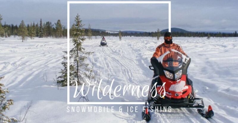 Wilderness Tour with Snowmobile & Ice Fishing - In-Depth Review of the Arctic Wilderness Tour